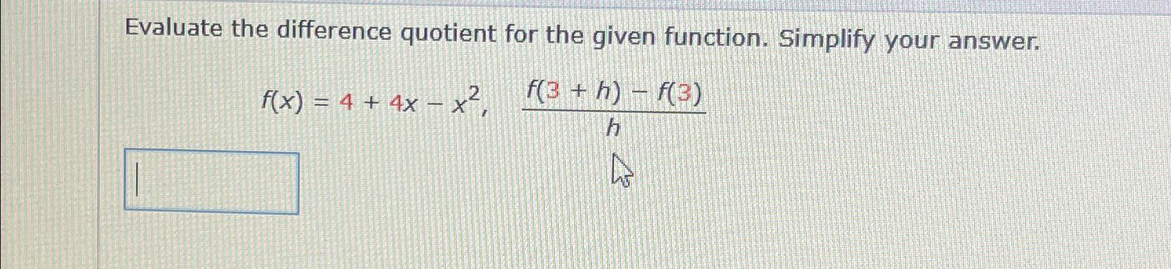 Solved Evaluate the difference quotient for the given | Chegg.com