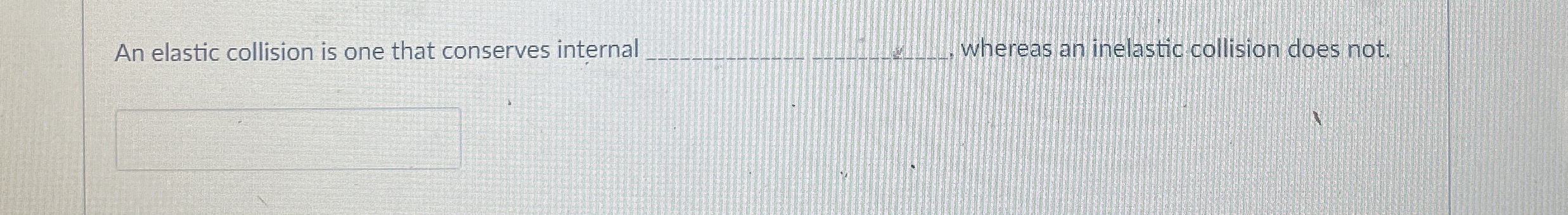 Solved An elastic collision is one that conserves internal | Chegg.com