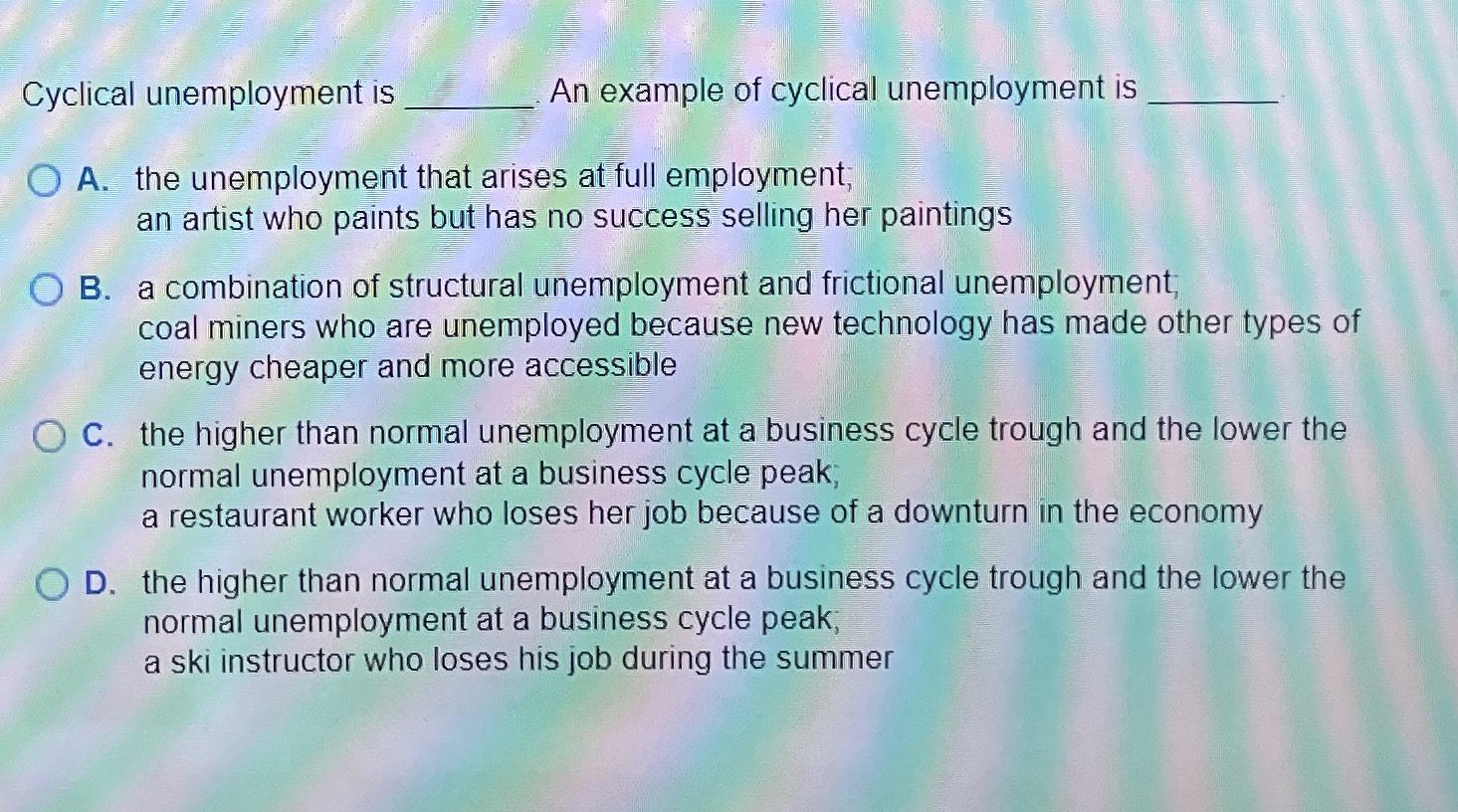 Solved Cyclical unemployment is An example of cyclical | Chegg.com