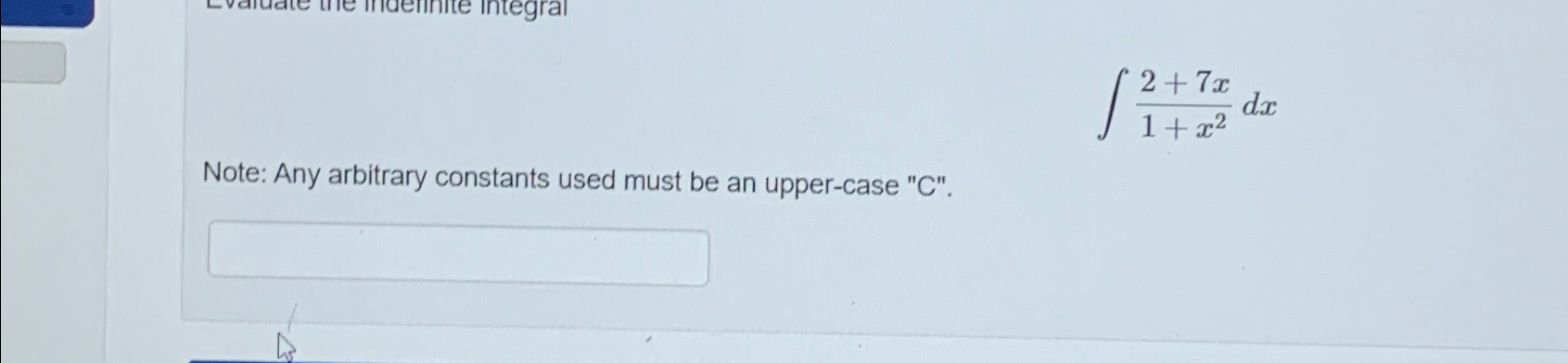 Solved ∫﻿﻿2+7x1+x2dxNote: Any arbitrary constants used must | Chegg.com