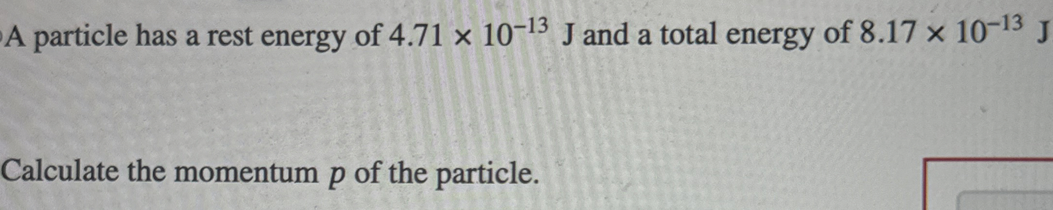 Solved A particle has a rest energy of 4.71×10-13J ﻿and a | Chegg.com