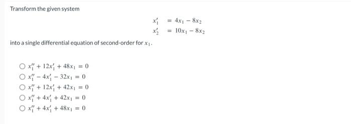 Solved Transform the given system x1′=4x1−8x2x2′=10x1−8x2 | Chegg.com