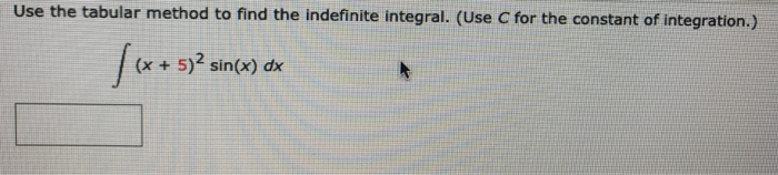 Solved Use the tabular method to find the indefinite | Chegg.com