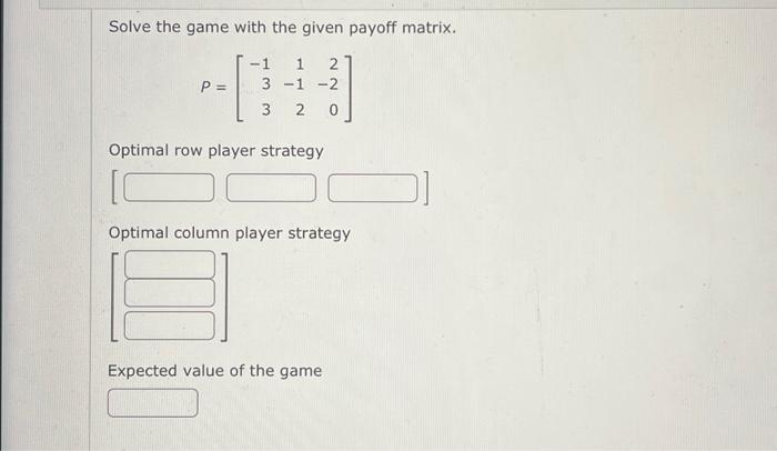 Solved Solve the game with the given payoff matrix. | Chegg.com
