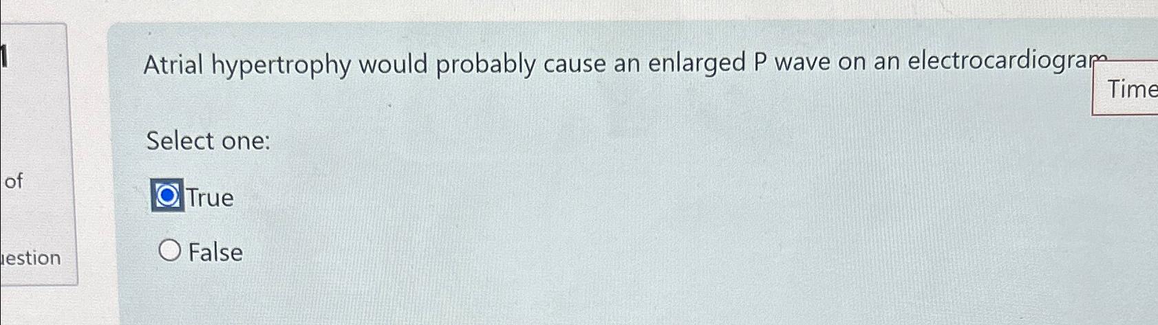 Solved Atrial hypertrophy would probably cause an enlarged P | Chegg.com