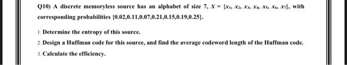 Solved Q10) A discrete memoryless source has an alphabet of | Chegg.com