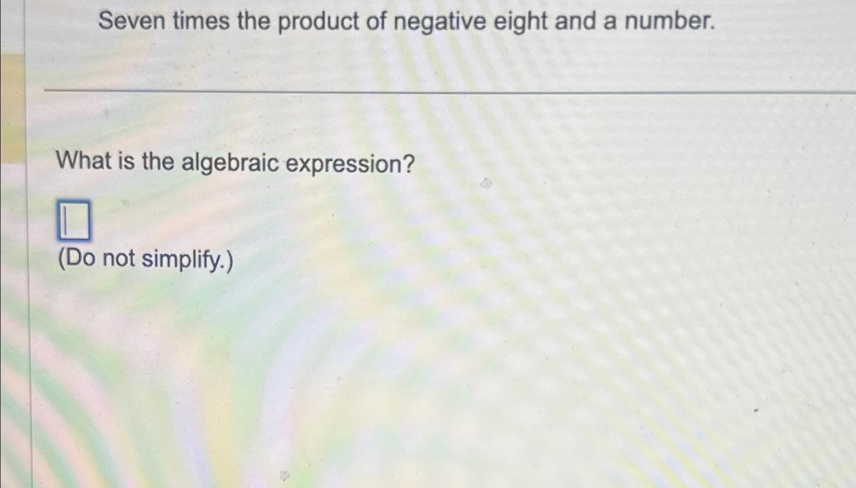 Solved Seven times the product of negative eight and a | Chegg.com
