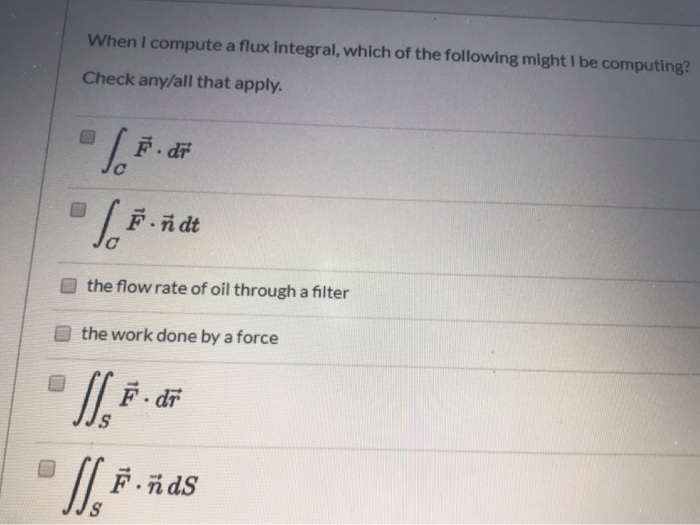 Solved When I compute a flux integral, which of the | Chegg.com Solved When I compute a flux integral, which of the | Chegg.com