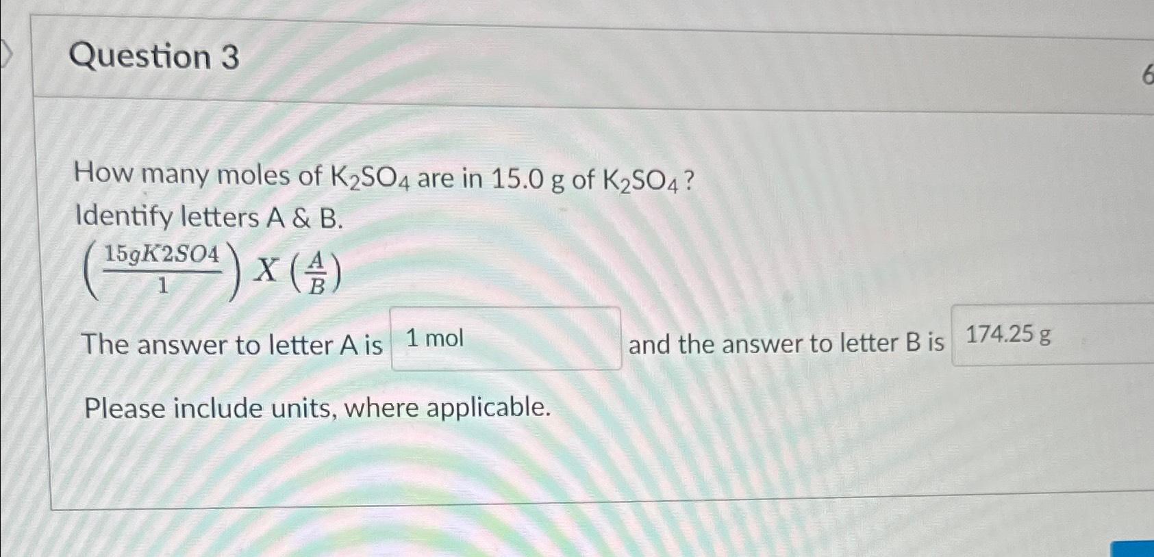 Solved Question 3How Many Moles Of K2SO4 are In 15 0g of Chegg