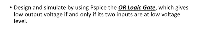 Solved • Design and simulate by using Pspice the OR Logic | Chegg.com