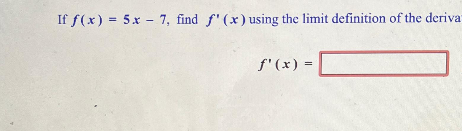 Solved If f(x)=5x-7, ﻿find f'(x) ﻿using the limit definition | Chegg.com