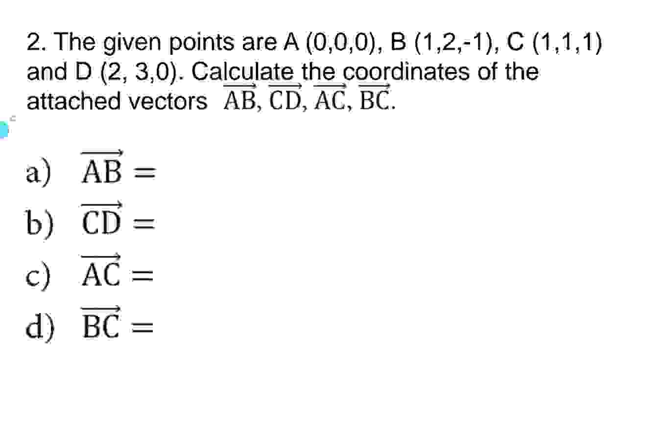 Solved 1)The given points are A(0,0,0),B(1,2,-1),C(1,1,1)and | Chegg.com