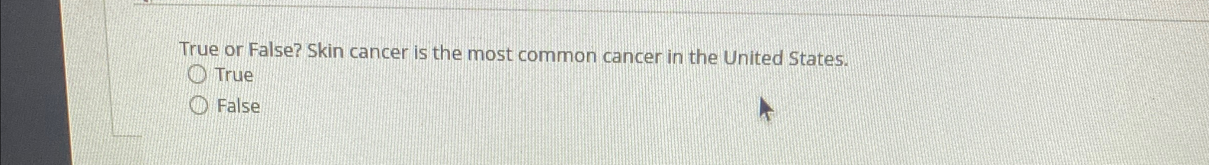 Solved True or False? Skin cancer is the most common cancer | Chegg.com