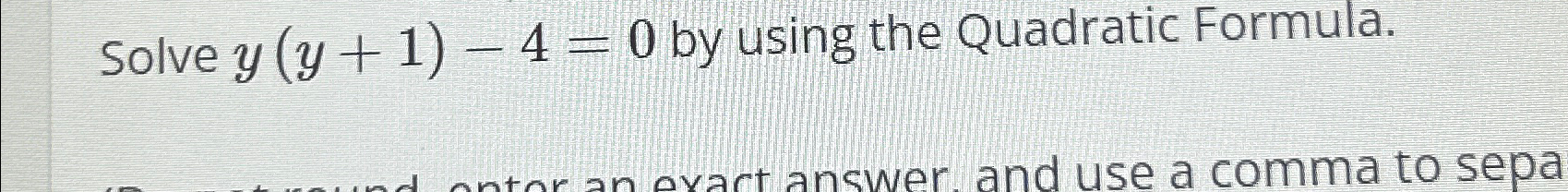 Solved Solve y(y+1)-4=0 ﻿by using the Quadratic Formula. | Chegg.com