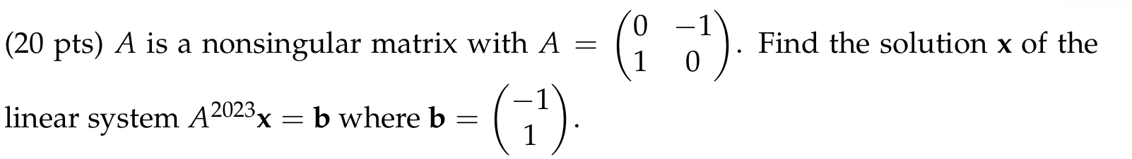 Solved (20 ﻿pts) A ﻿is a nonsingular matrix with | Chegg.com