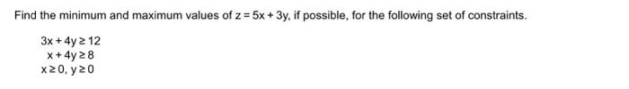Solved Find the minimum and maximum values of z=5x+3y, if | Chegg.com