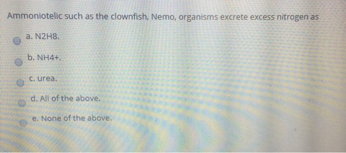 Solved Ammoniotelic such as the clownfish, Nemo, organisms | Chegg.com