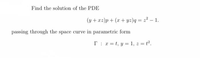 Solved Find the solution of the PDE (y+xz)p+(x+yz)q=z2−1 | Chegg.com