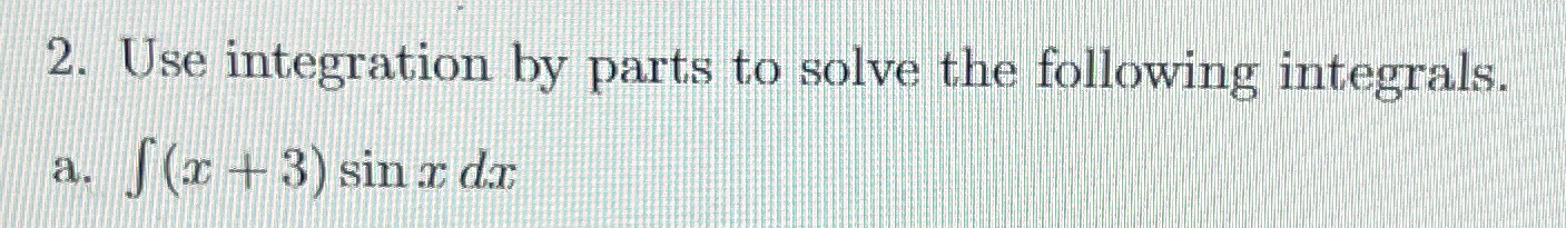Solved Use integration by parts to solve the following | Chegg.com