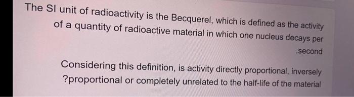 Solved The SI unit of radioactivity is the Becquerel, which | Chegg.com