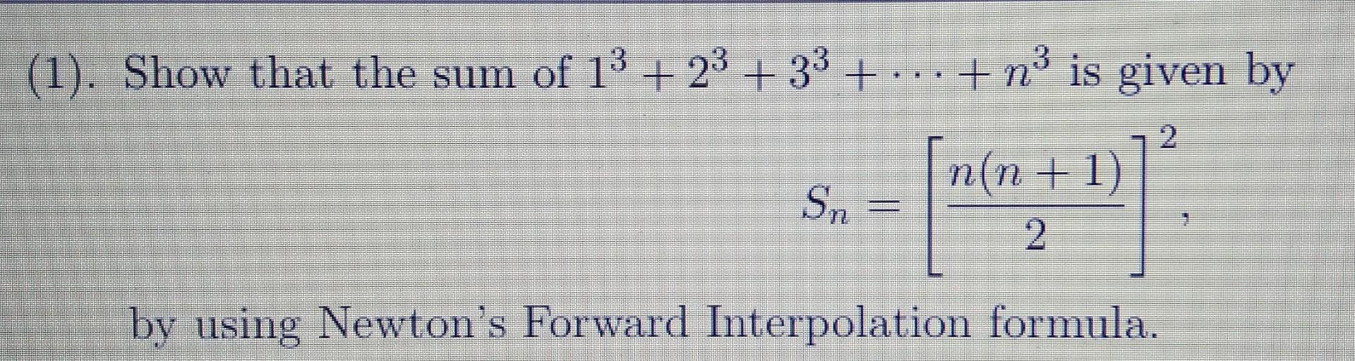 Solved 1). Show that the sum of 13+23+33+⋯+n3 is given by | Chegg.com