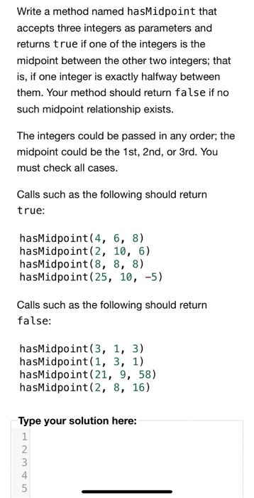 Solved Write a method named hasMidpoint that accepts three | Chegg.com