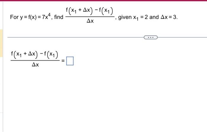 Solved For y = f(x) = 7x4, find f(x₁ + Ax) -f(x₁) Ax = f(x₁ | Chegg.com