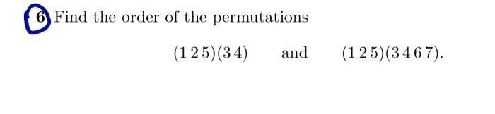 Solved Find the order of the permutations (125)(34) and | Chegg.com