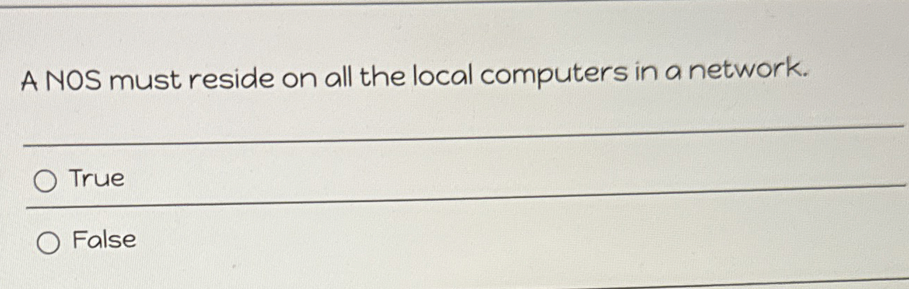 Solved A NOS must reside on all the local computers in a | Chegg.com