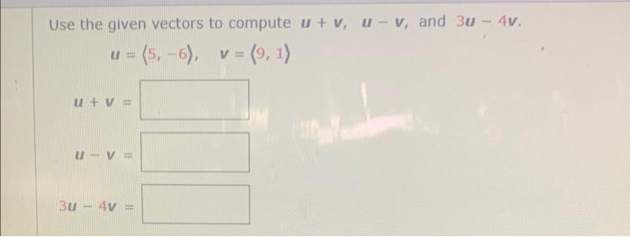 Solved Use the given vectors to compute u + V, U-V, and 3u - | Chegg.com