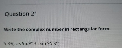 Solved Question 21Write the complex number in rectangular | Chegg.com