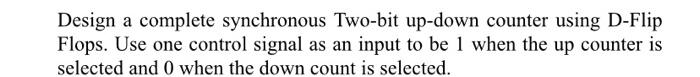 Solved Design a complete synchronous Two-bit up-down counter | Chegg.com