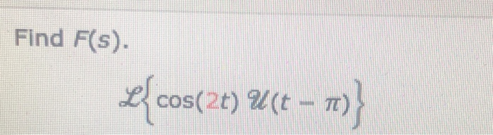 Solved Find F(s). L{cos(21) U(t – ) | Chegg.com