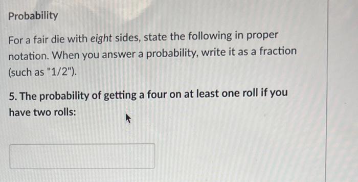 Solved Probability For a fair die with eight sides, state | Chegg.com