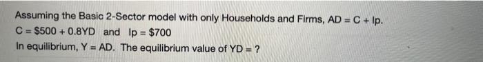 Solved Assuming the Basic 2-Sector model with only | Chegg.com