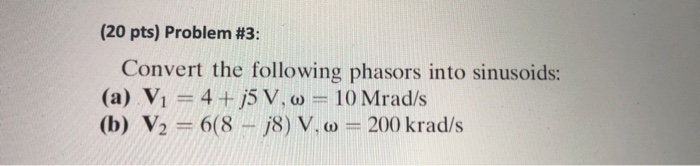 Solved (20 pts) Problem #3: Convert the following phasors | Chegg.com