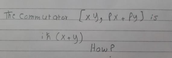 Solved The Commutator [xY, PX+ Py) is i (x+y) How? | Chegg.com