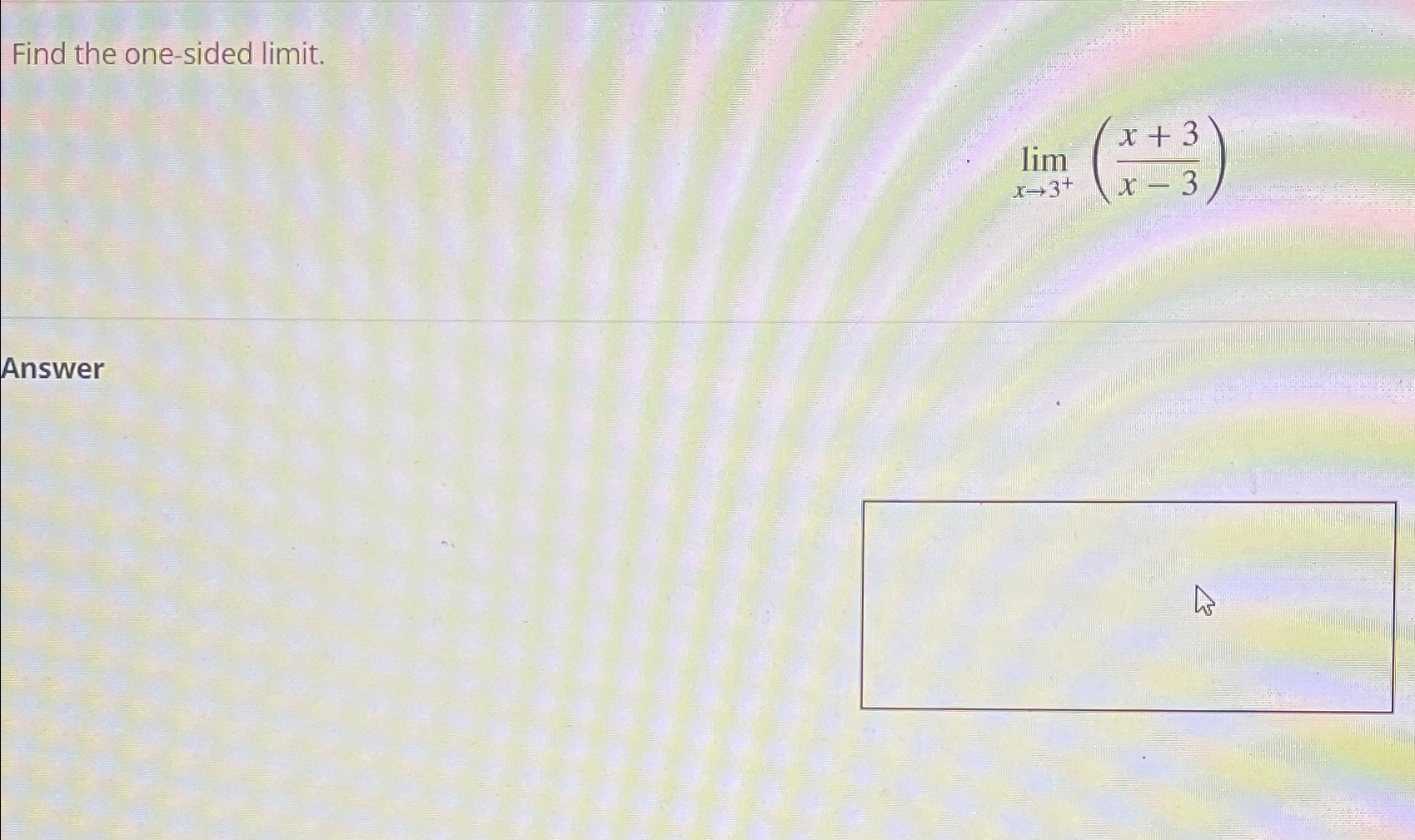 Solved Find the one-sided limit.limx→3+(x+3x-3)Answer | Chegg.com