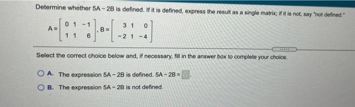 Solved Determine whether 5A - 2B is defined. If it is | Chegg.com