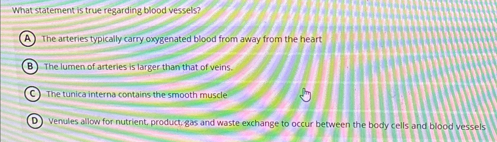 Solved What statement is true regarding blood vessels?A) | Chegg.com