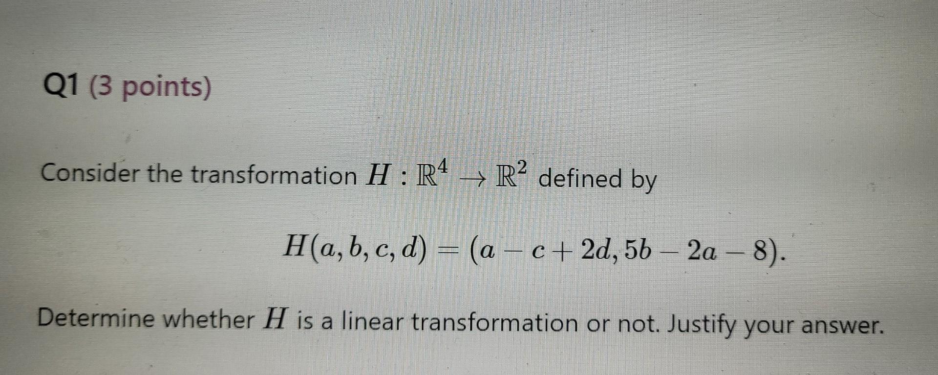 Solved Q1 (3 points) Consider the transformation H : R4 → R2 | Chegg.com