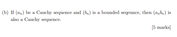 Solved (b) If (an) be ﻿a Cauchy sequence and (bn) is ﻿a | Chegg.com