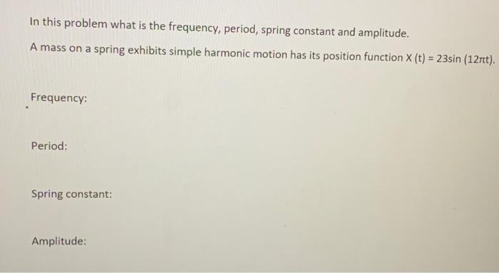 Solved In this problem what is the frequency, period, spring | Chegg.com
