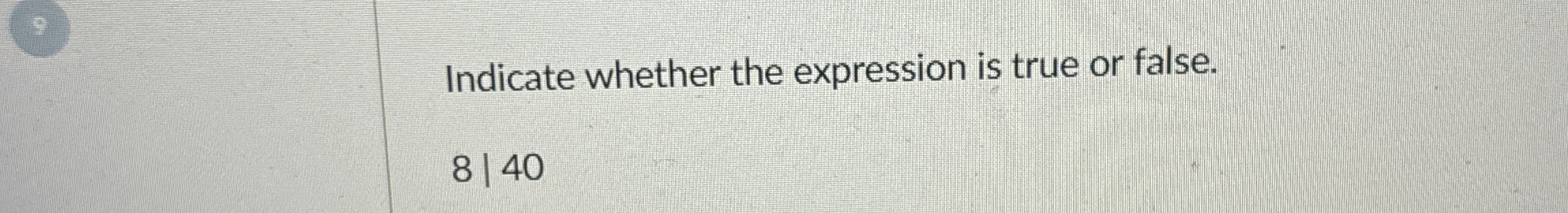 Solved Indicate whether the expression is true or | Chegg.com