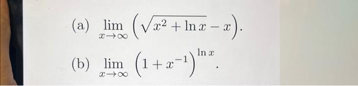 Solved (a) limx→∞(x2+lnx−x). (b) limx→∞(1+x−1)lnx. | Chegg.com