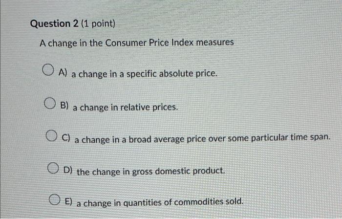 Solved Question 2 (1 point) A change in the Consumer Price | Chegg.com