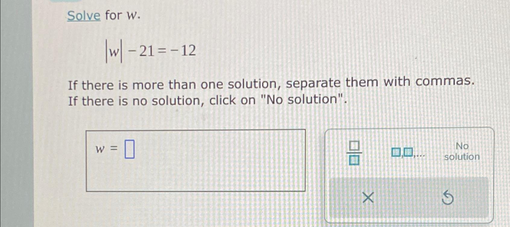 Solved Solve for w.|w|-21=-12If there is more than one | Chegg.com