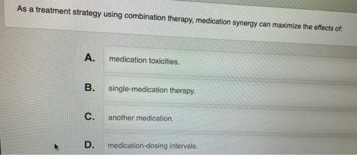 Solved As a treatment strategy using combination therapy, | Chegg.com