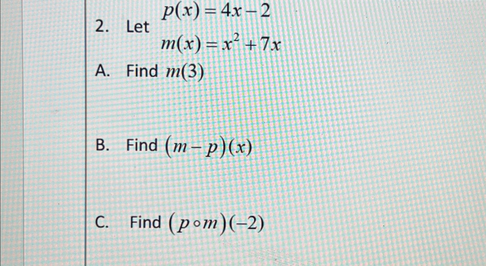 Solved Let p(x)=4x-2m(x)=x2+7xA. ﻿Find m(3)B. ﻿Find | Chegg.com