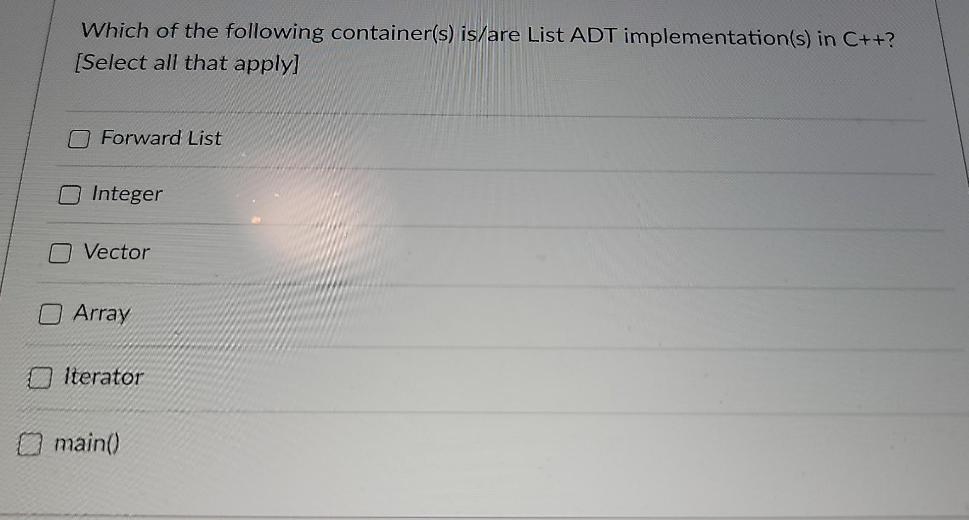 Solved Which of the following container(s) is/are List ADT | Chegg.com